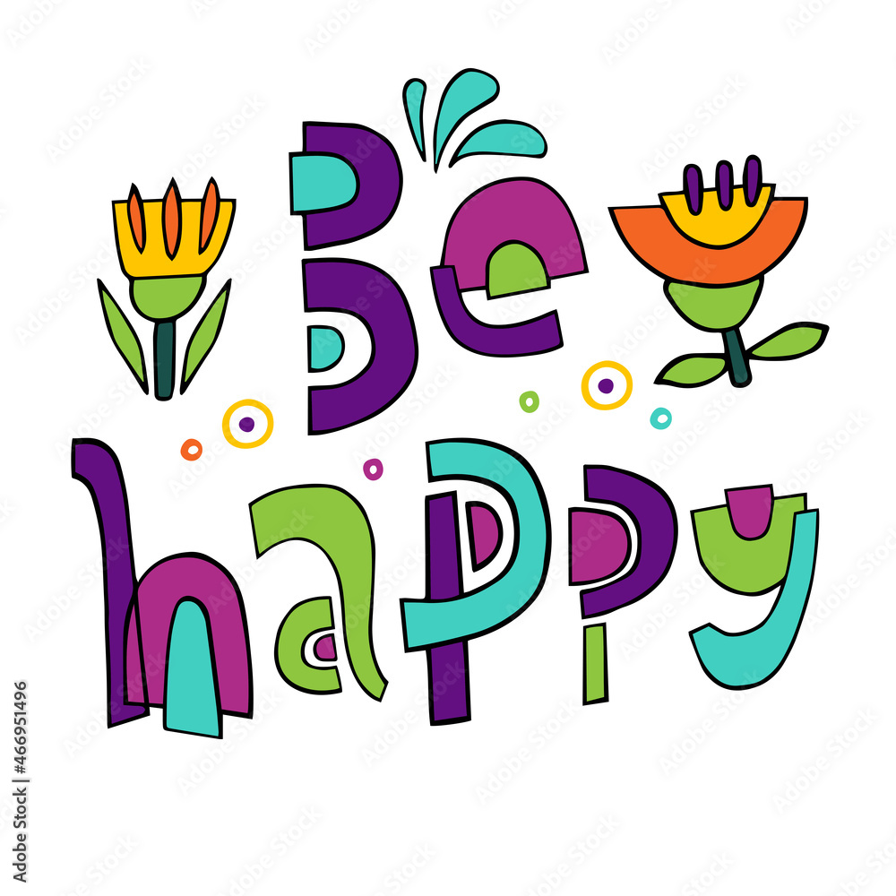 Vector illustration lettering be happy on white background. Funny ...