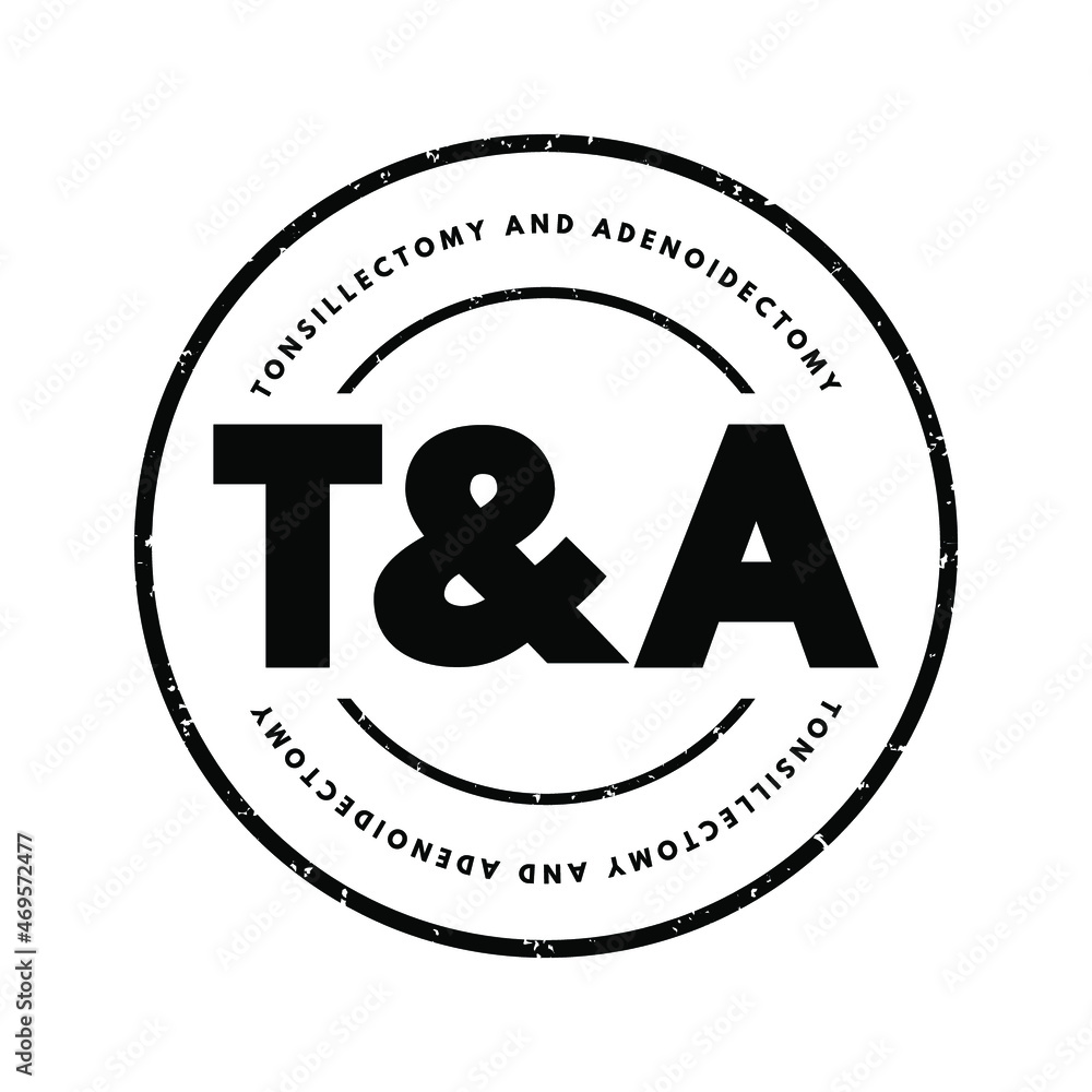 T and A - Tonsillectomy and Adenoidectomy acronym, concept background ...