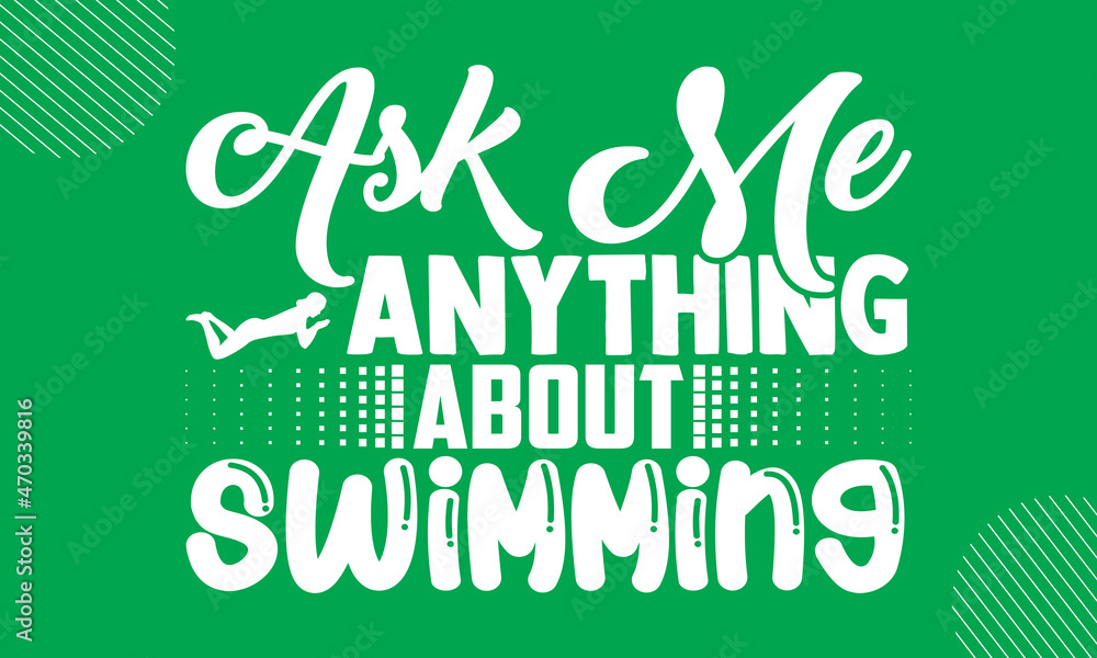Ask Me Anything About Swimming- Swimming design is perfect for projects ...