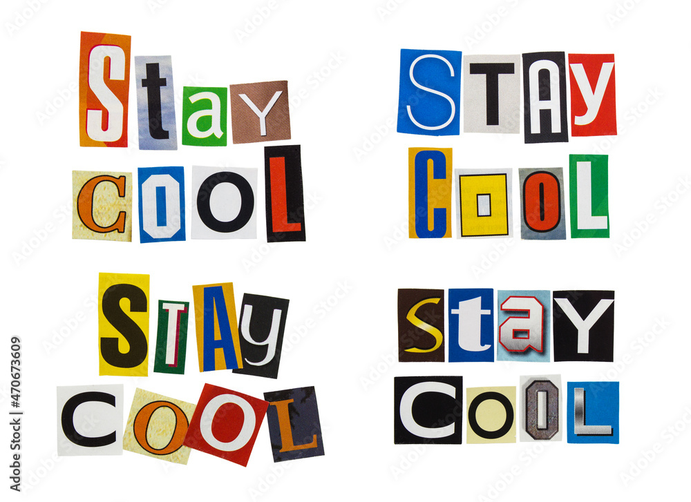 Stay cool - phrase from cutting magazine clippings isolated on white ...