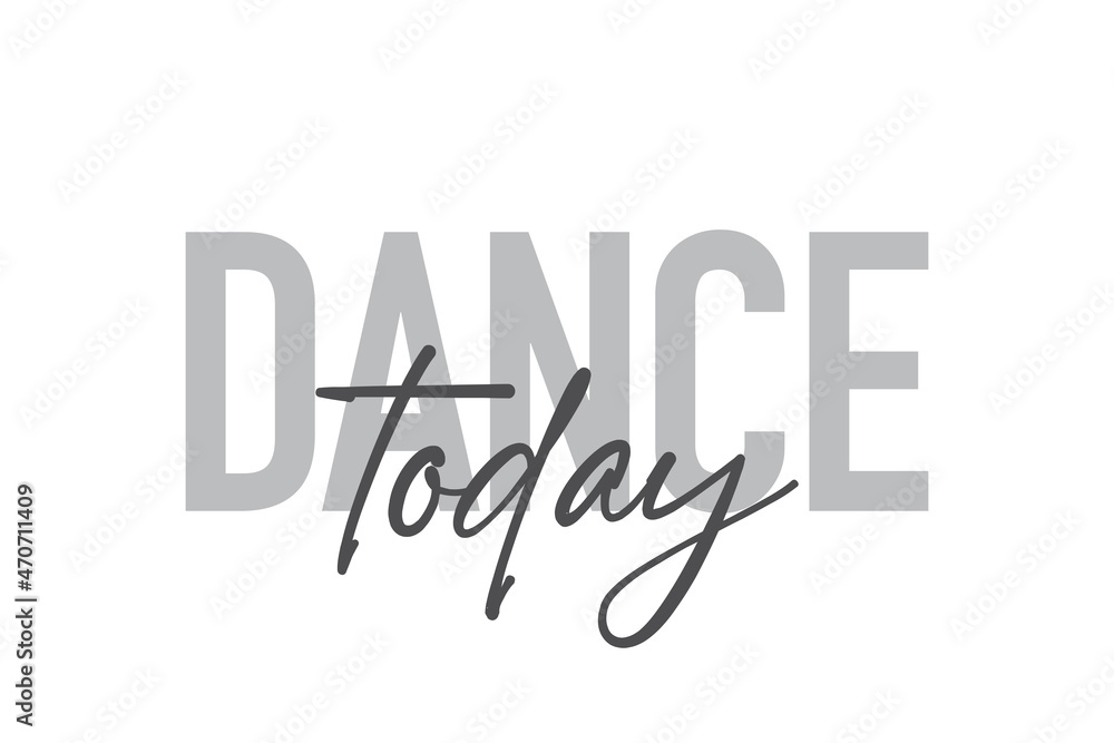 Modern, simple, minimal typographic design of a saying "Dance Today" in ...