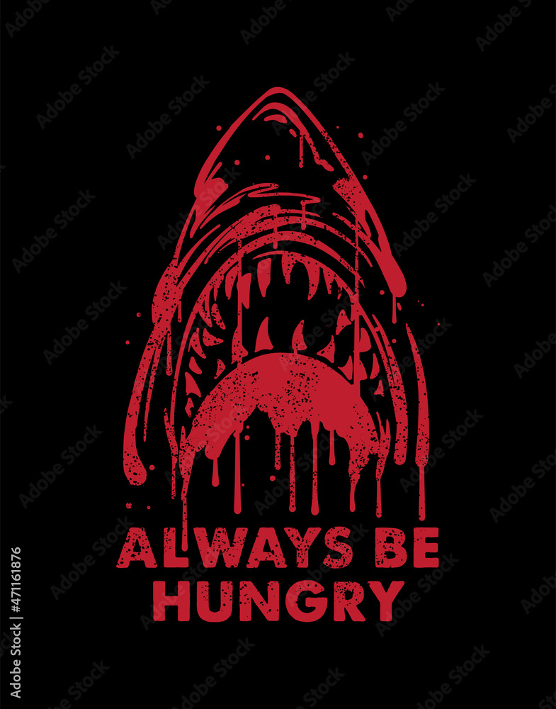 Always be hungry slogan print design with dripping inked shark ...