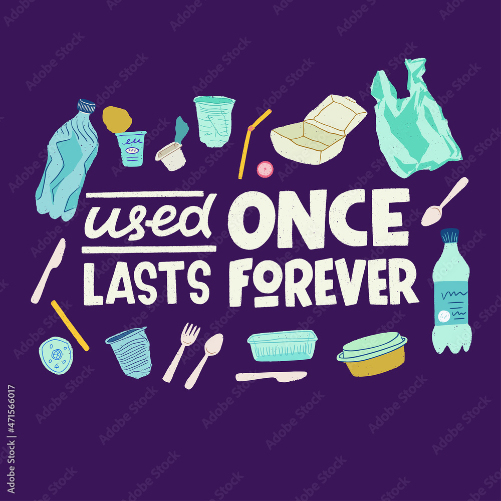 Used Once Lasts Forever lettering saying of environment pollution. Hand ...