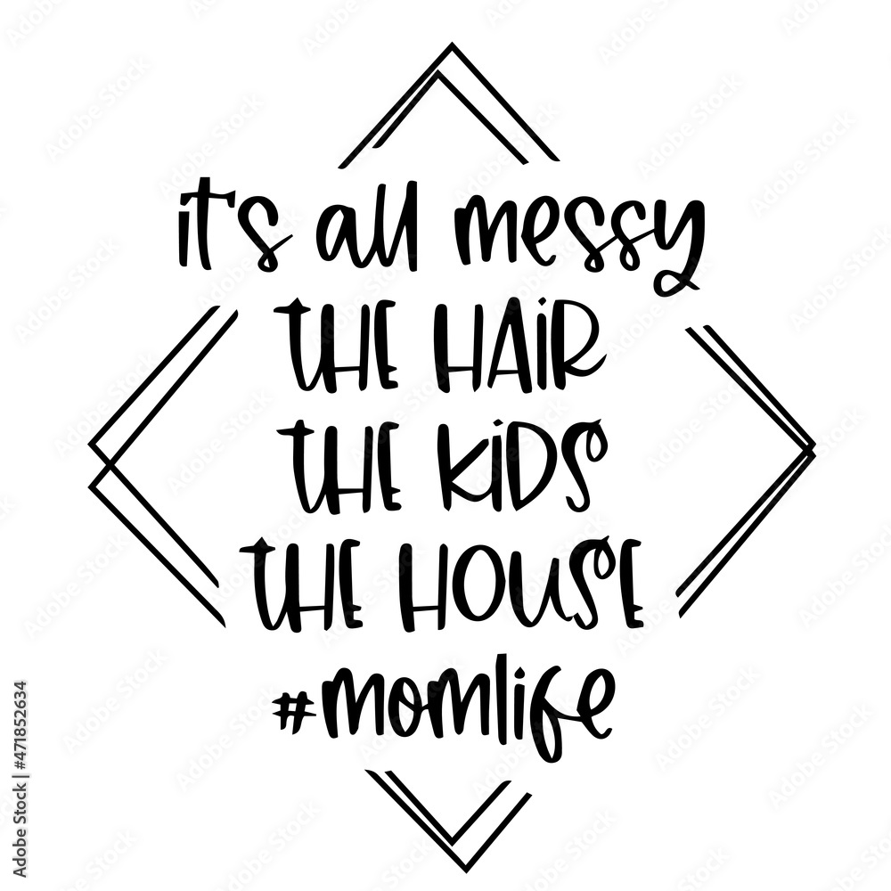 it's all messy the hair the kids the house momlife background ...