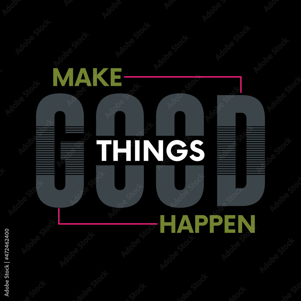 Inspirational message for motivational peoples slogan Make Good Things ...