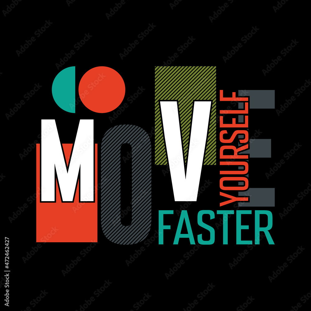 Slogan Move Faster yourself vector t-shirt graphics, art, typography ...