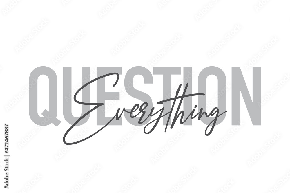 Modern, simple, minimal typographic design of a saying "Question ...