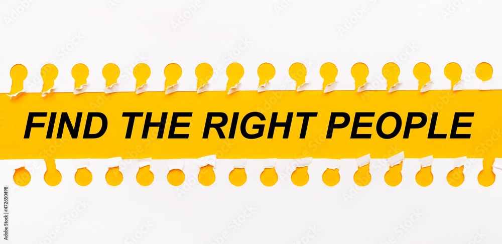 Torn paper strip on yellow background with text FIND THE RIGHT PEOPLE ...