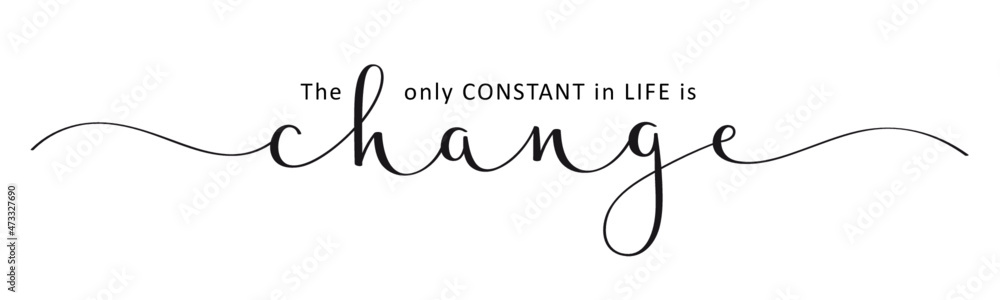 THE ONLY CONSTANT IN LIFE IS CHANGE black vector brush calligraphy ...