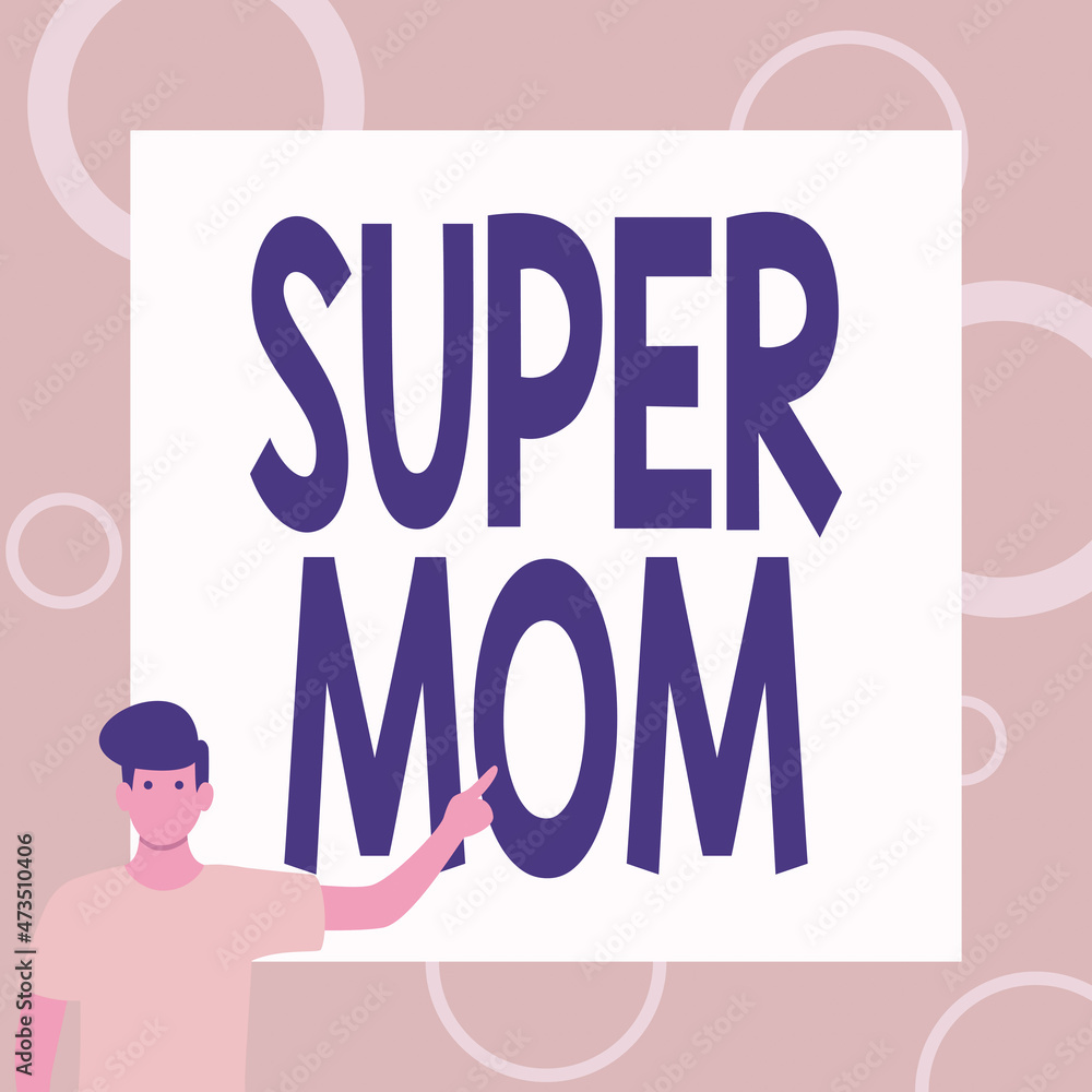 Hand writing sign Super Mom. Word for a mother who can combine ...