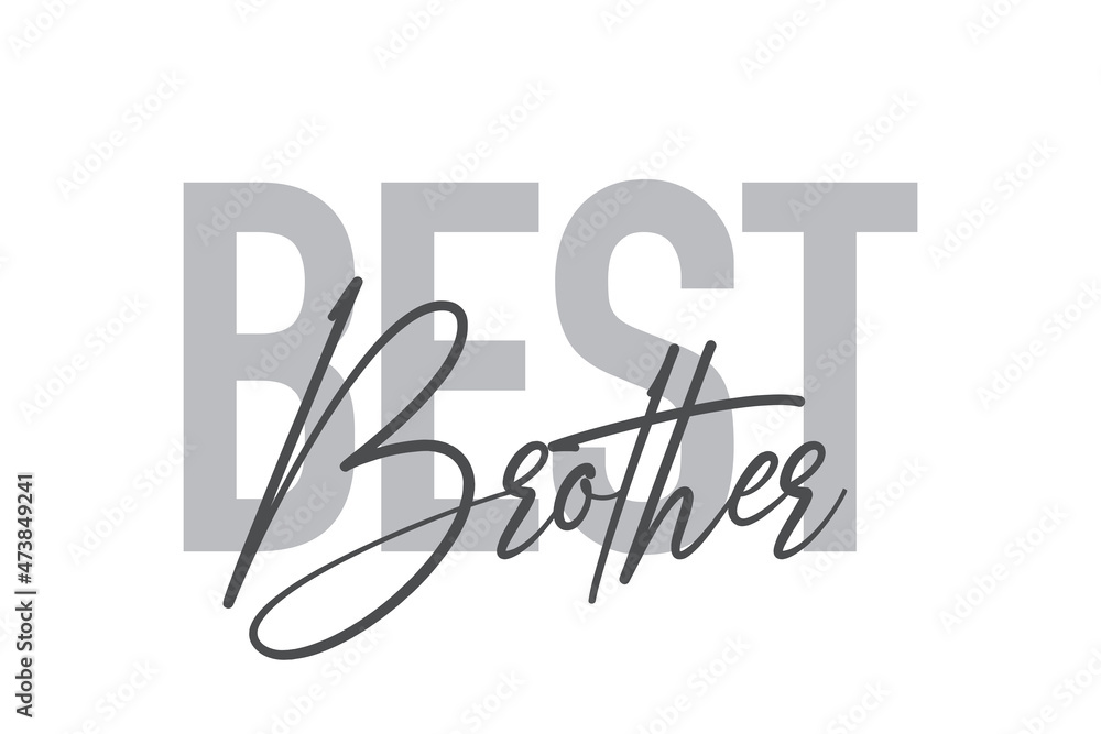 Modern, simple, minimal typographic design of a saying "Best Brother ...