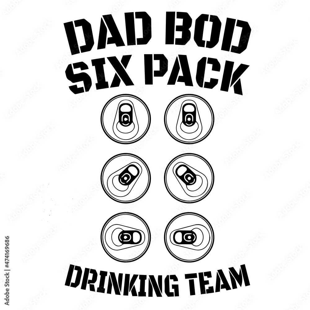 dad bod six pack drinking team logo inspirational quotes typography ...
