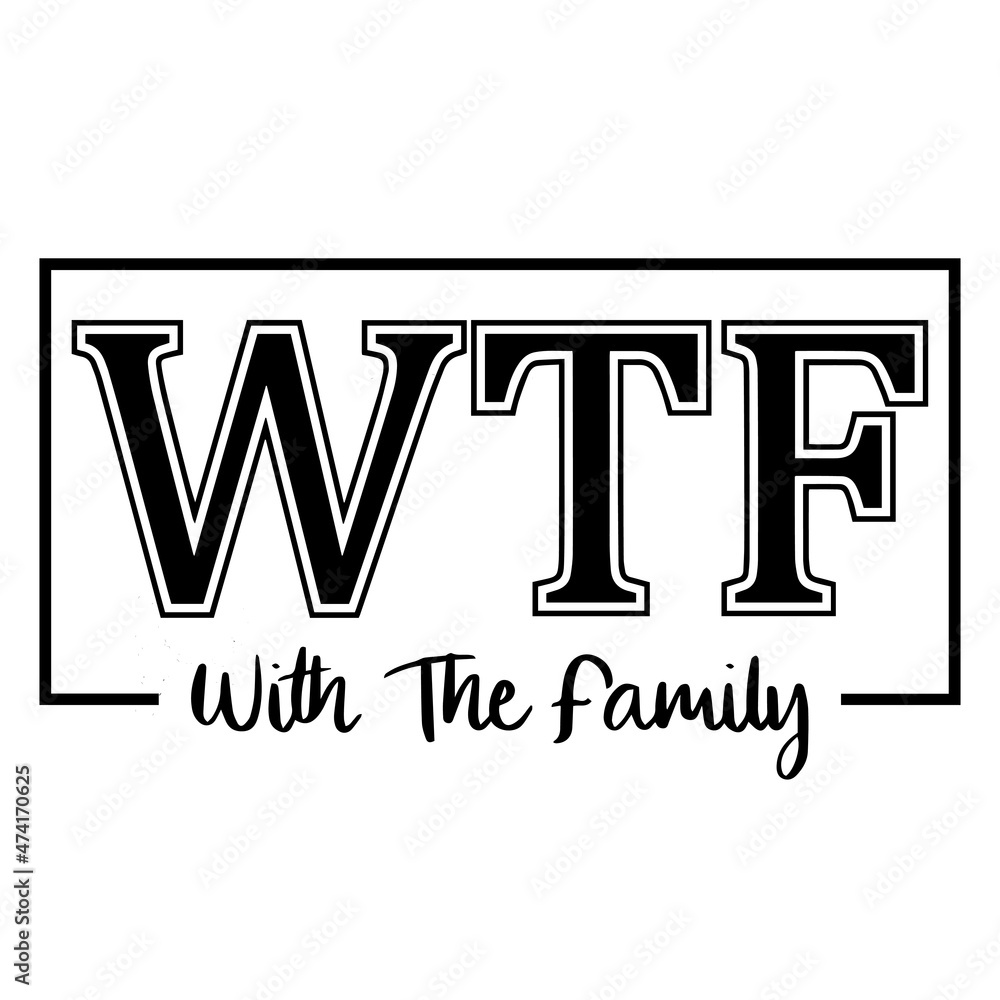 WTF with the family background inspirational quotes typography ...