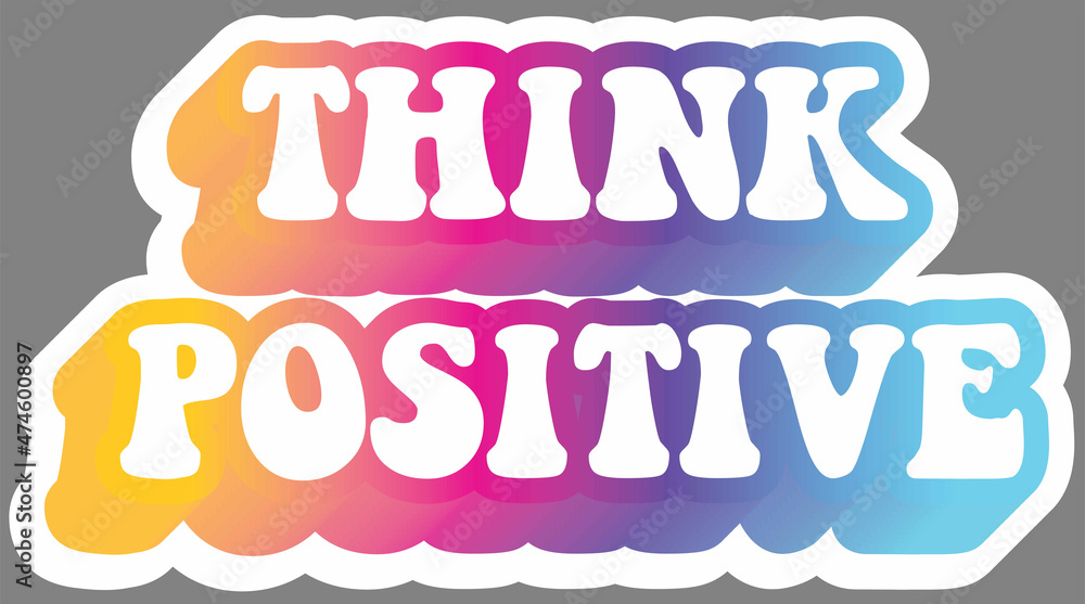 Think positive. Colorful text, isolated on simple background. Sticker ...