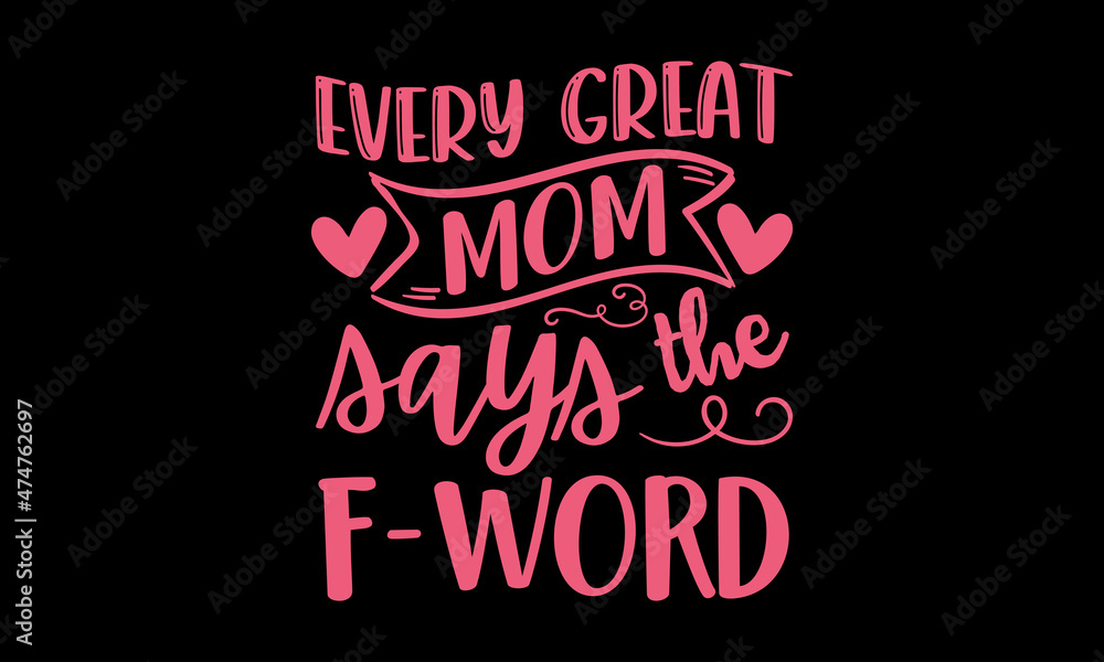 Every great mom says the f-word - Mom t shirt design, Hand drawn ...