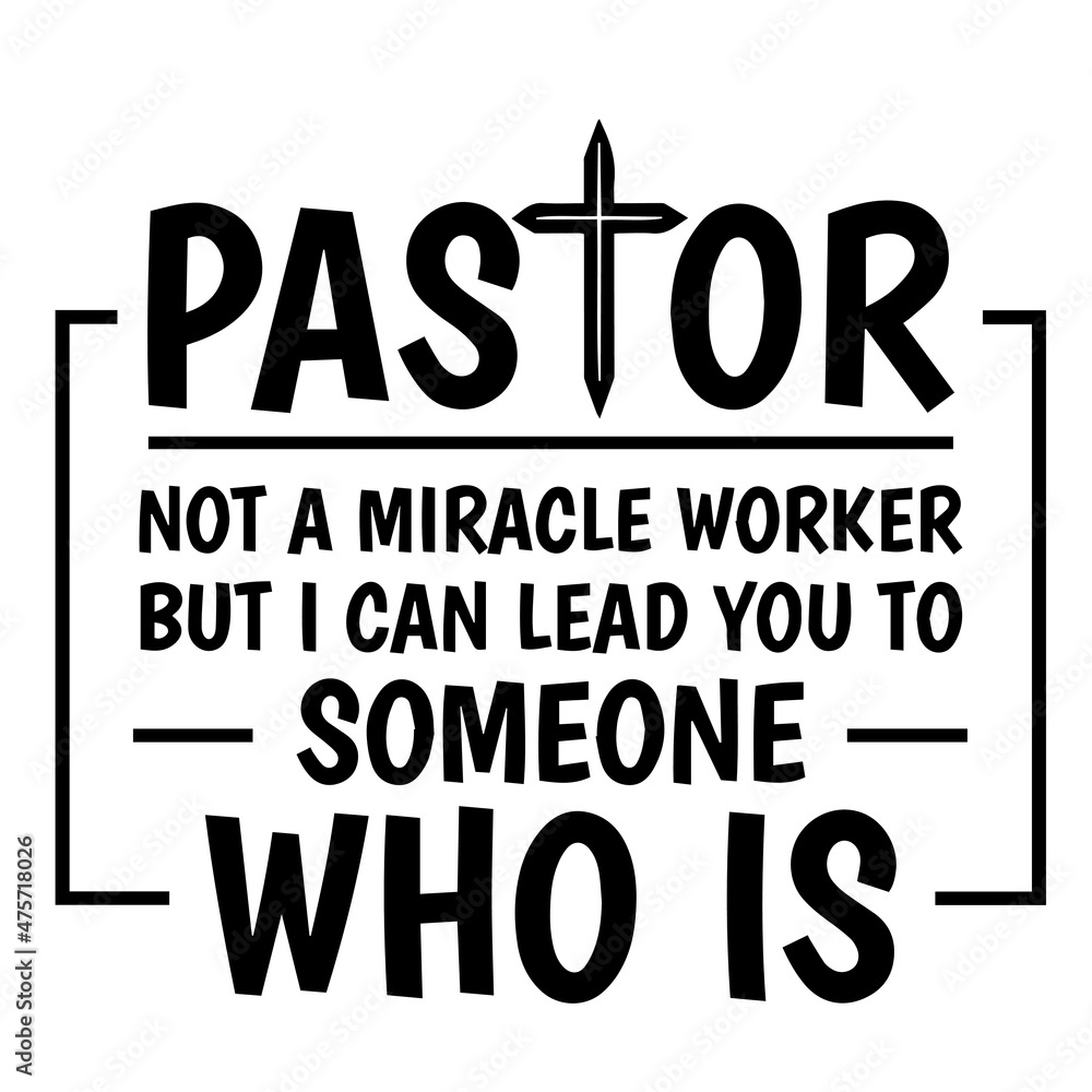 Pastor Not A Miracle Worker But I Can Lead You To Someone Who Is pastor-not-a-miracle-worker-but-i-can-lead-you-to-someone-who-is