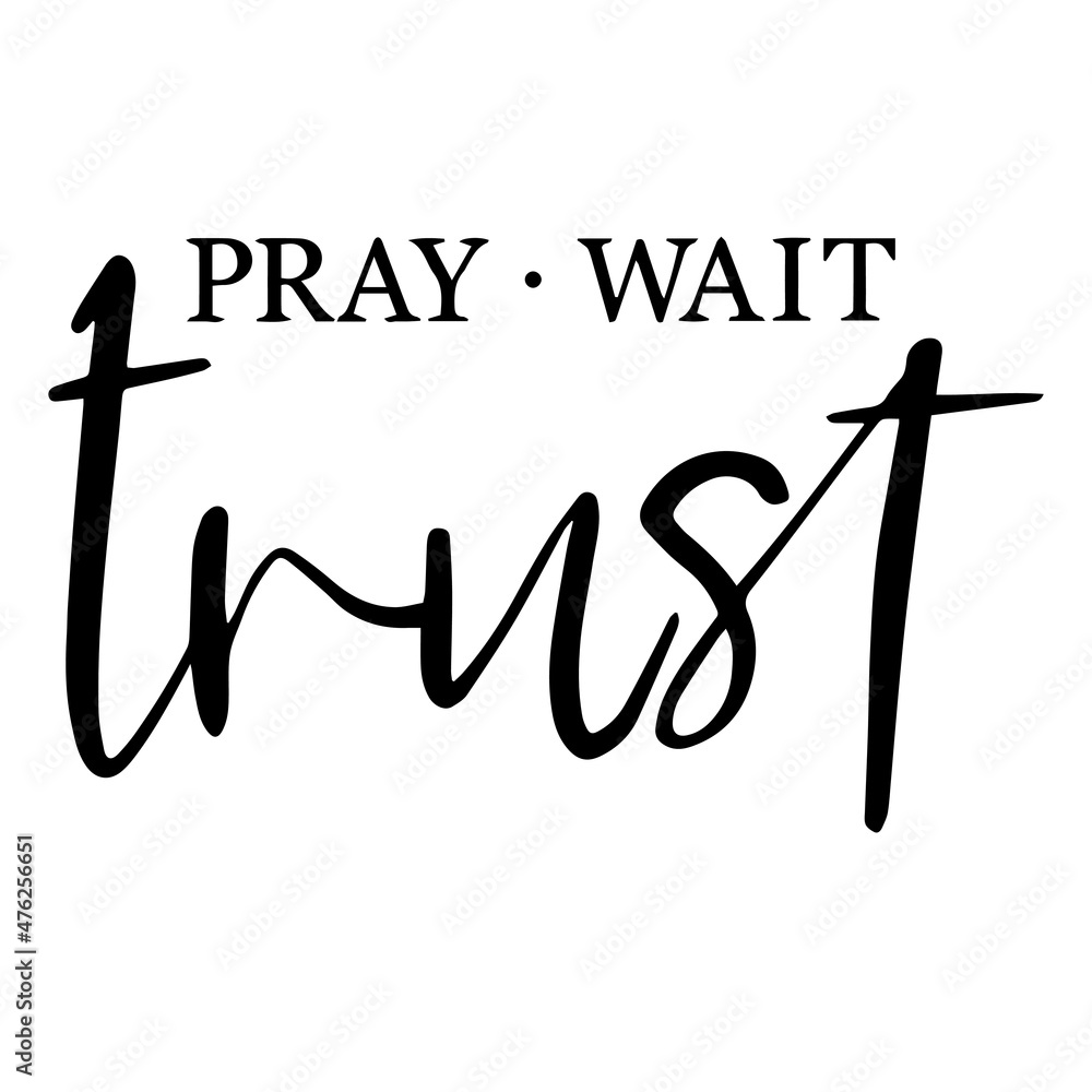 pray wait trust background inspirational quotes typography lettering ...