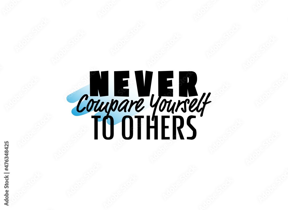 "Never Compare Yourself To Others". Inspirational and Motivational ...