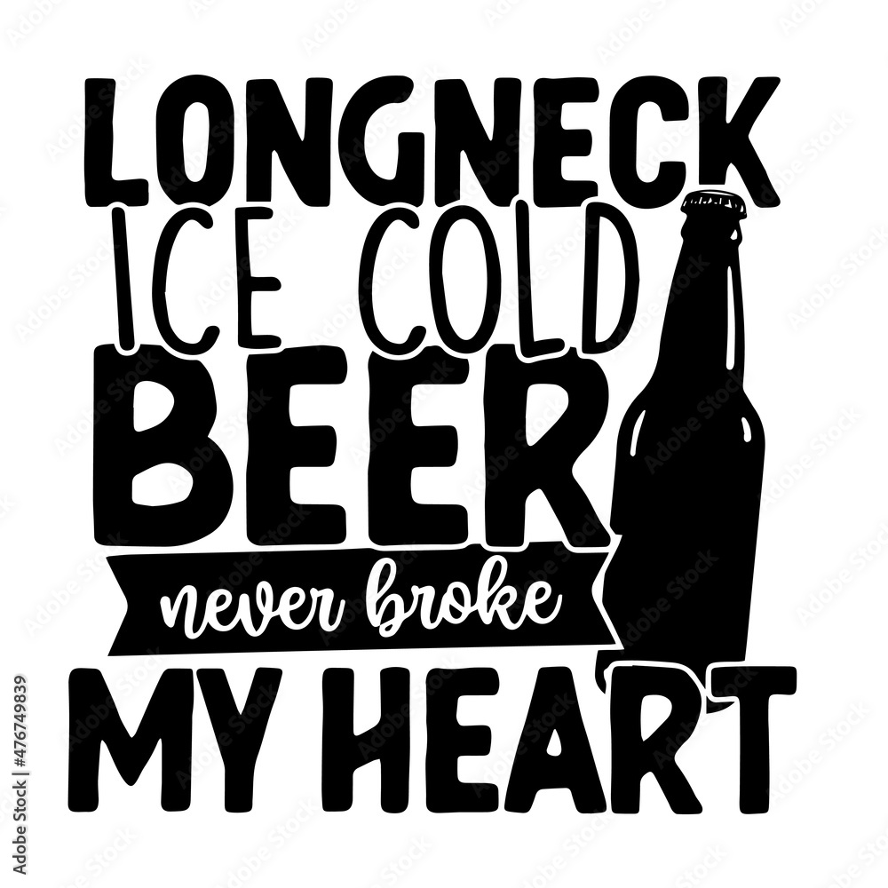 ice cold beer never broke my heart inspirational quotes, motivational ...