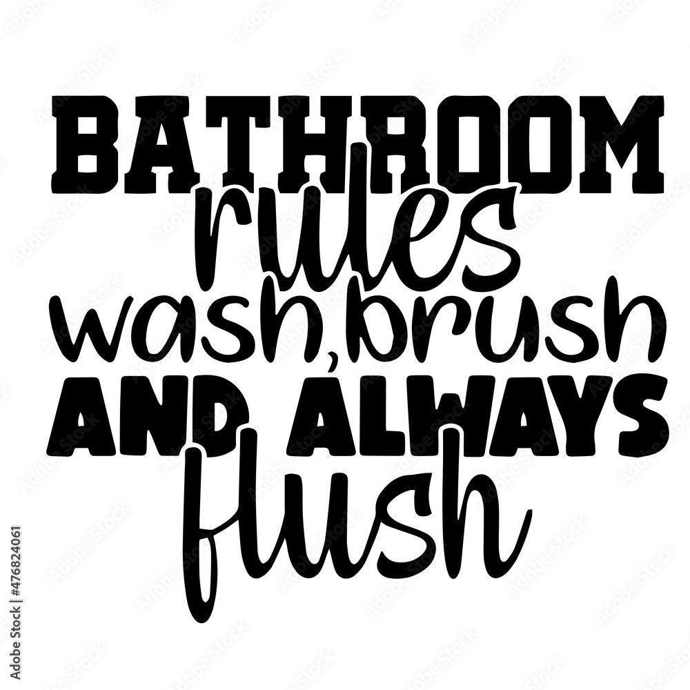 bathroom rules wash brush and always flush inspirational quotes ...