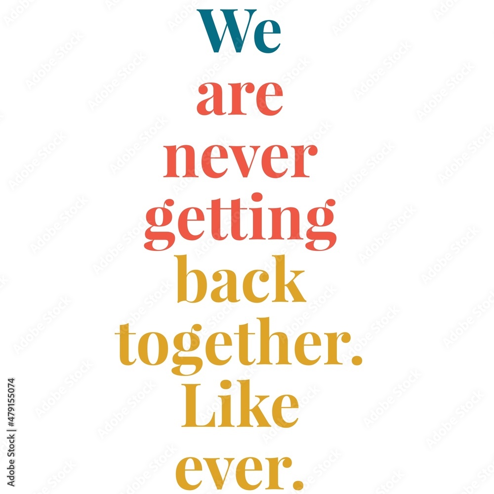 We are never getting back together like ever is written on white ...
