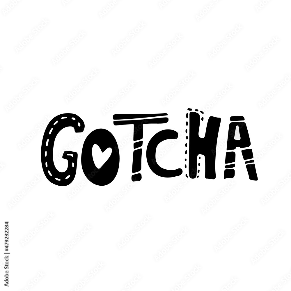 Gotcha - hand drawn doodle lettering isolated at white background ...
