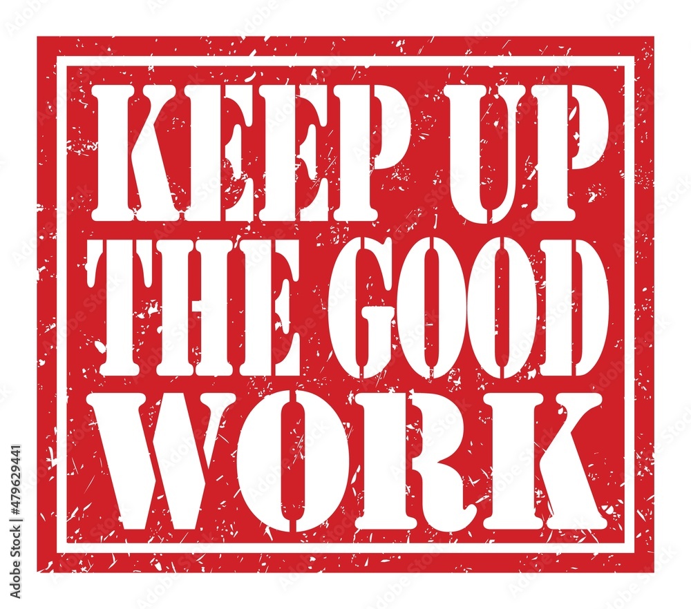 KEEP UP THE GOOD WORK, text written on red stamp sign Stock ...