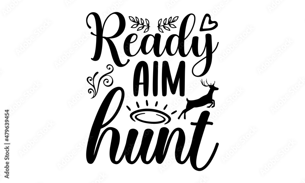 Ready aim hunt - Hunting t shirt design, Hand drawn lettering phrase ...