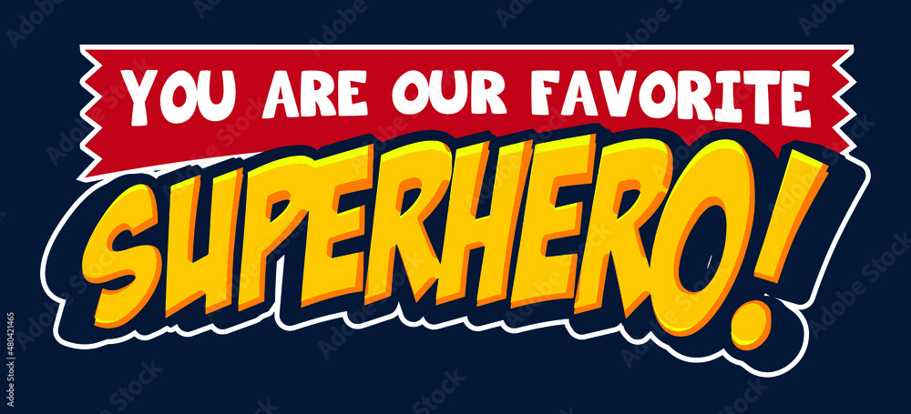 You are our favorite superhero. Lettering phrase in comic style. Design ...