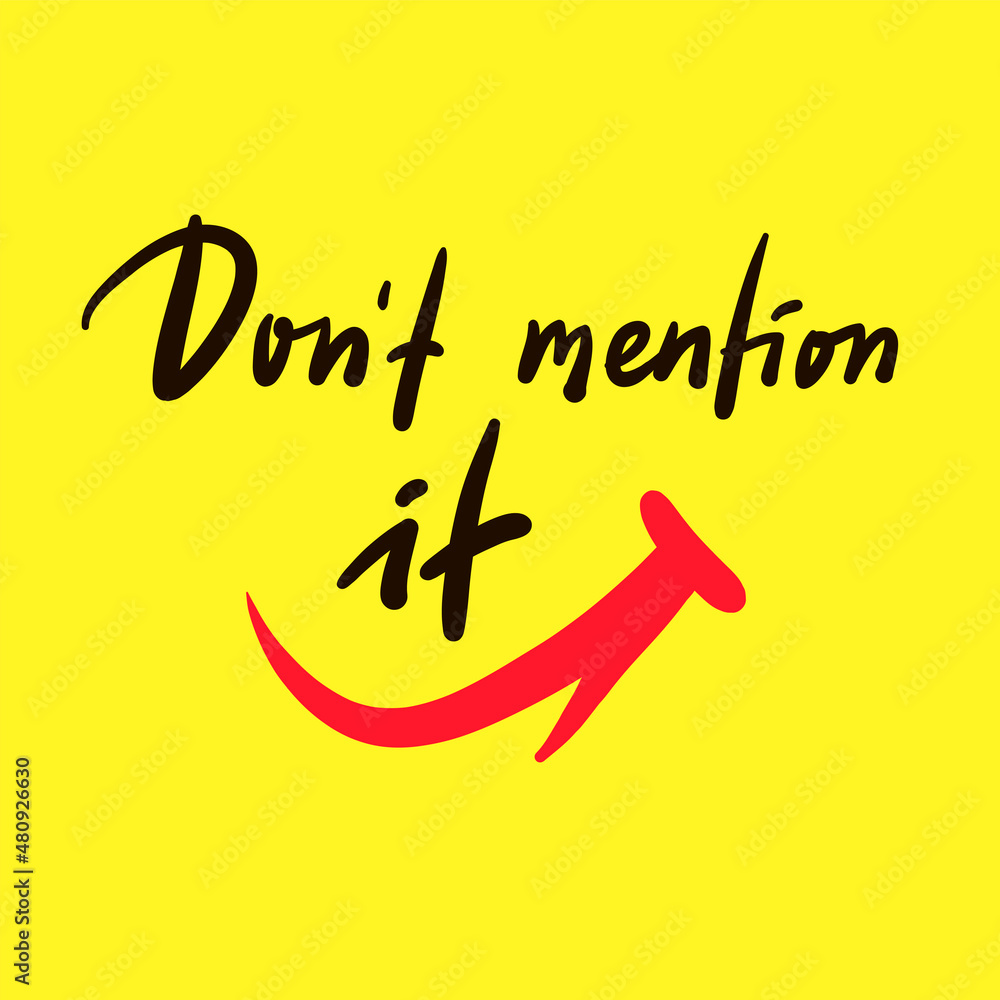 Don't mention it - inspire motivational quote. Youth slang. Hand drawn ... Don't mention it - inspire motivational quote. Youth slang. Hand drawn ...