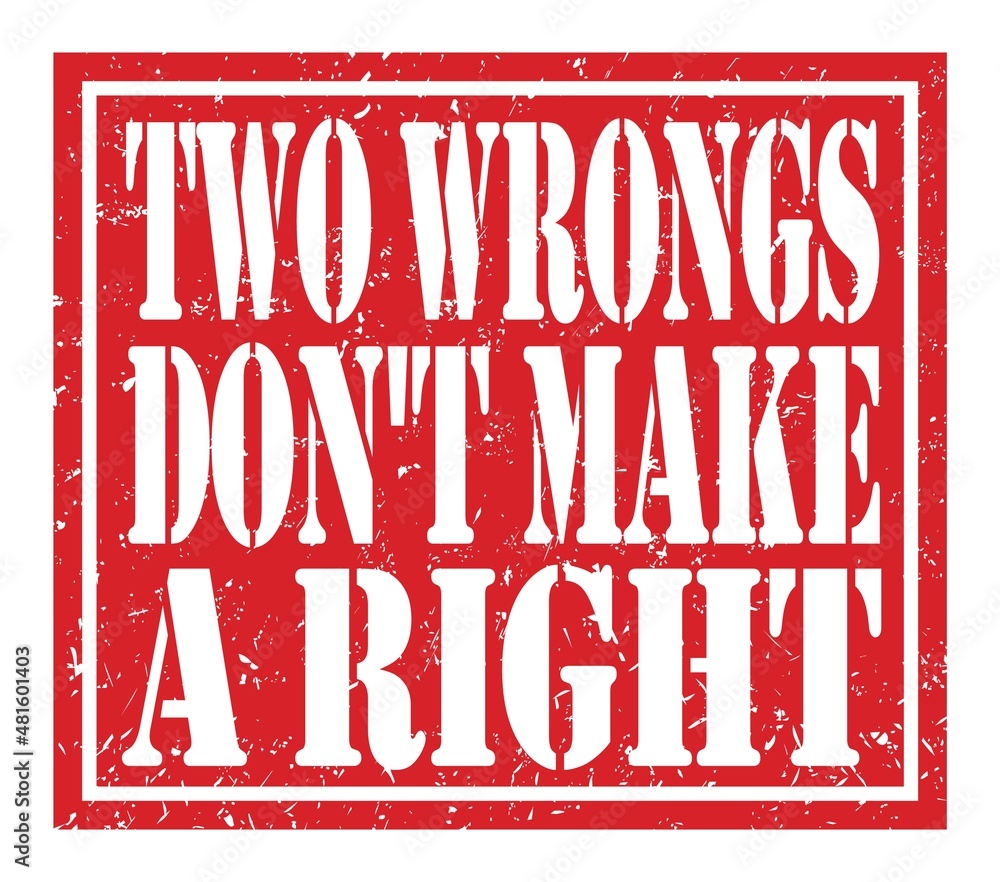 TWO WRONGS DON'T MAKE A RIGHT, text written on red stamp sign Stock ...