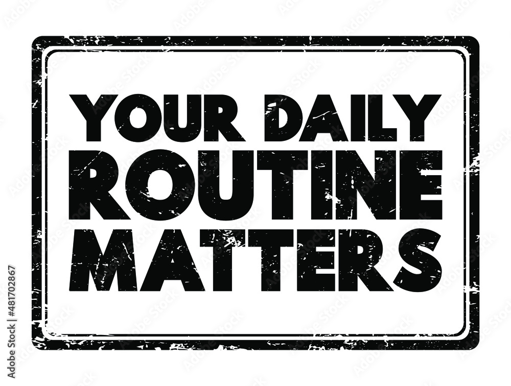 Your Daily Routine Matters text stamp, concept background Stock Vector ...