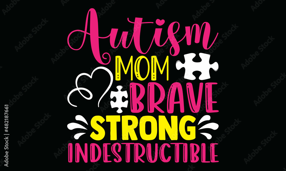 Autism mom brave strong indestructible- Autism t-shirt design, Hand ...