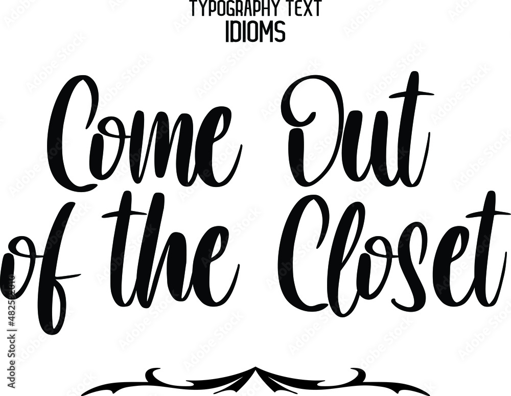 Come Out Of The Closet Black Color Cursive Calligraphy Text Idiom come-out-of-the-closet-black-color-cursive-calligraphy-text-idiom