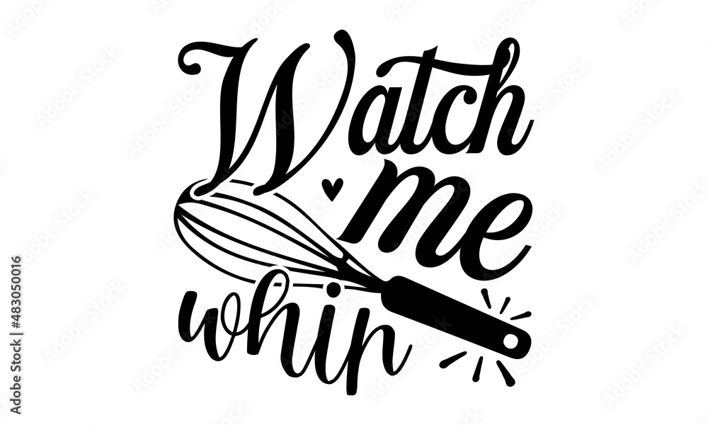 Watch-me-whip, Quote Food calligraphy style, Vector kitchen quotes ...