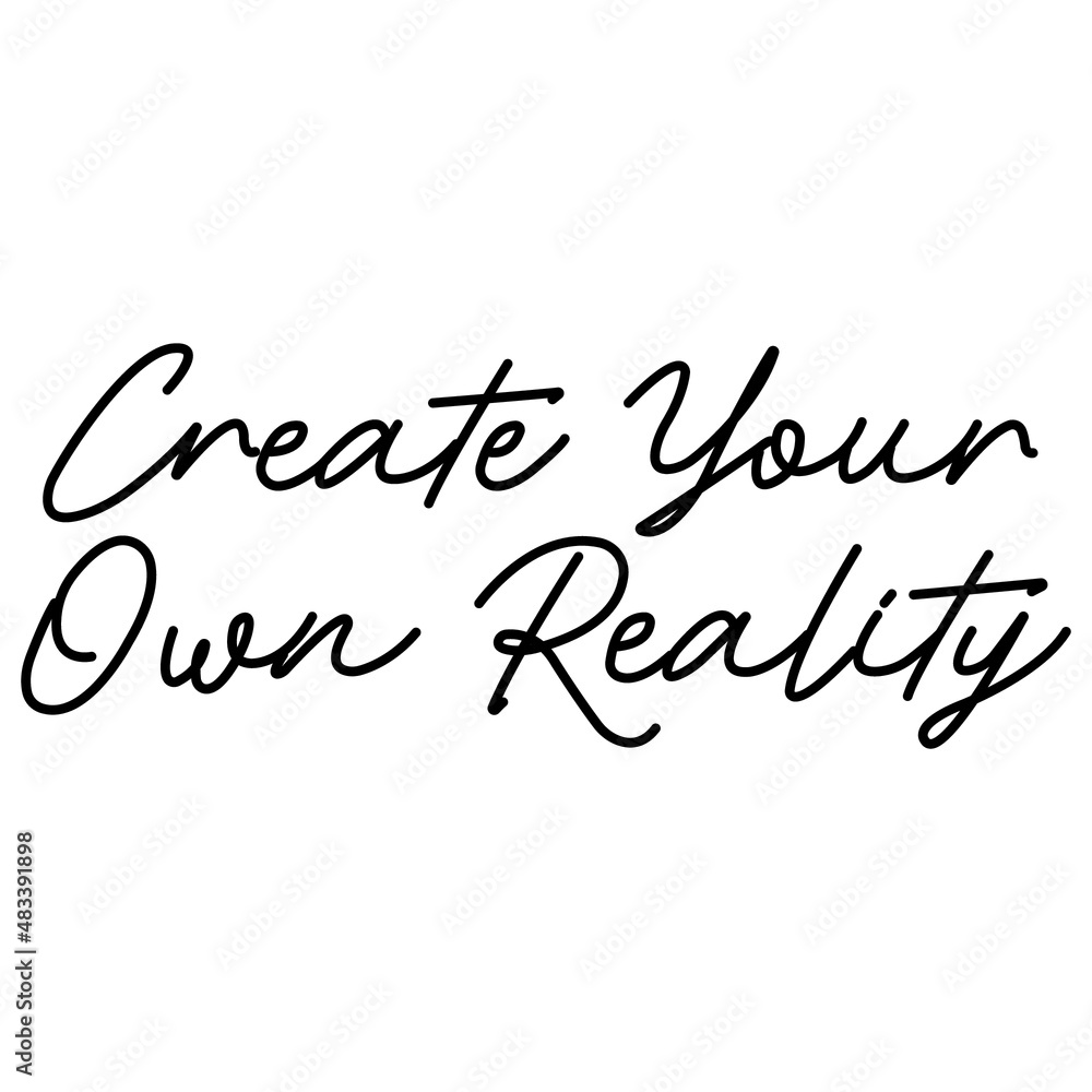 Motivational quote Create your own reality. Phrase design suitable for ...