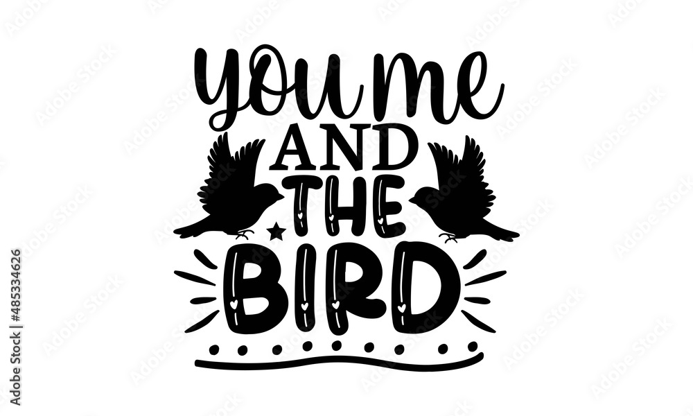 You me and the bird, SVG and Print-Ready PNG T-shirts design file ...