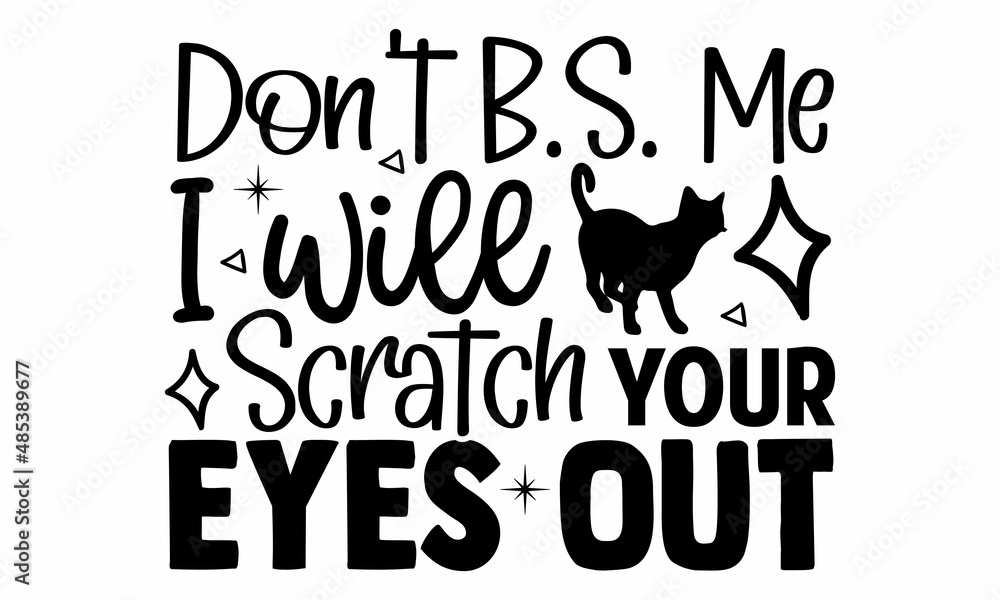 Don't b.s. me I will scratch your eyes out - Cat t-shirt design, Hand ...