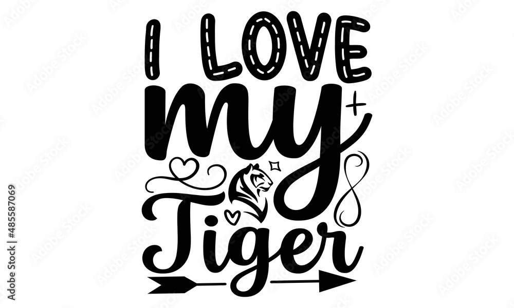 I love my tiger, SVG and Print-Ready PNG T-shirts design file,**What ...