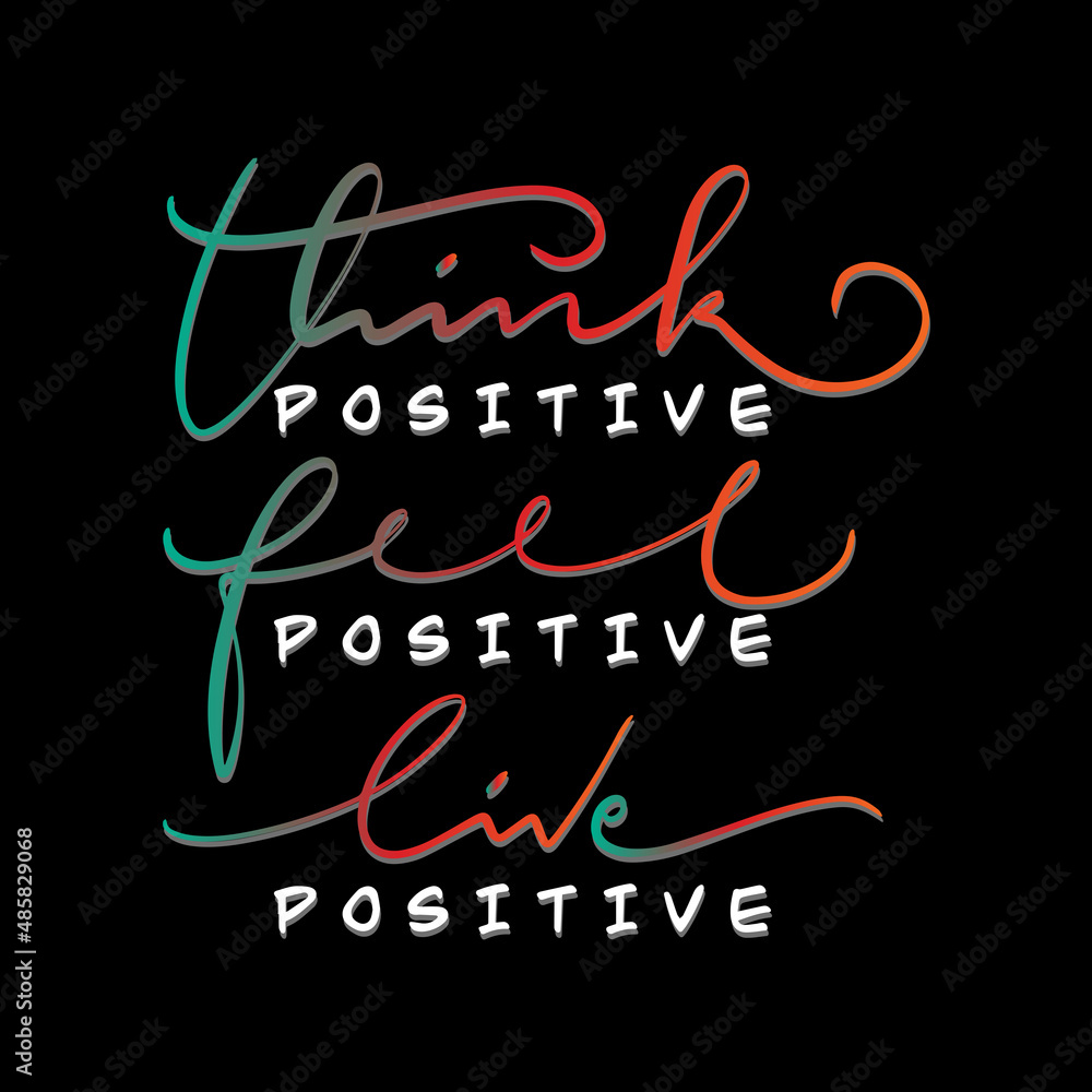 Think Positive Feel Positive Live Positive Text. Handwritten ...