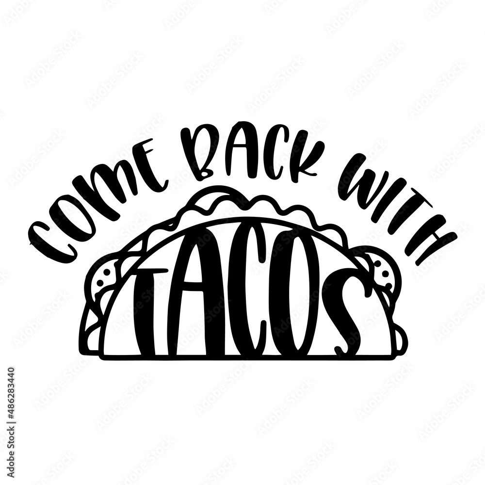 come back with tacos inspirational quotes, motivational positive quotes ...