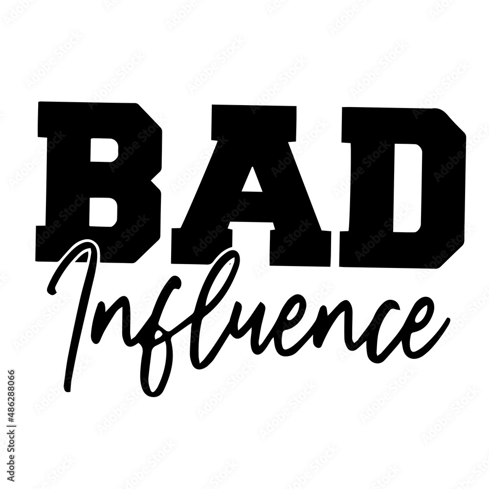 bad influence inspirational quotes, motivational positive quotes ...