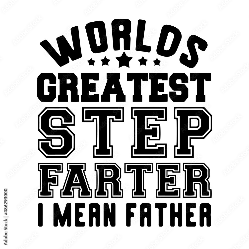 Worlds Greatest Step Father I Mean Father Inspirational Quotes worlds-greatest-step-father-i-mean-father-inspirational-quotes
