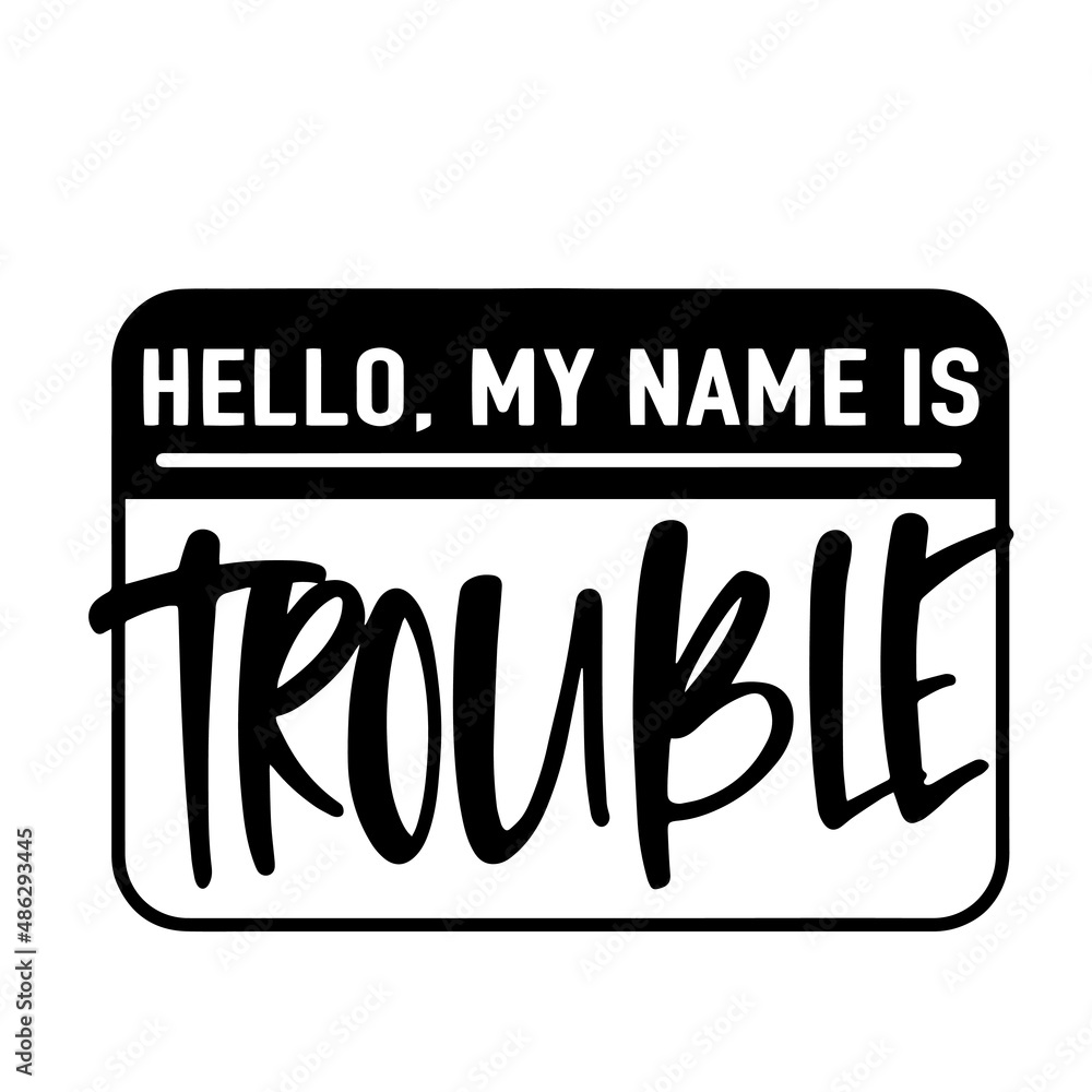 hello my name is trouble inspirational quotes, motivational positive ...