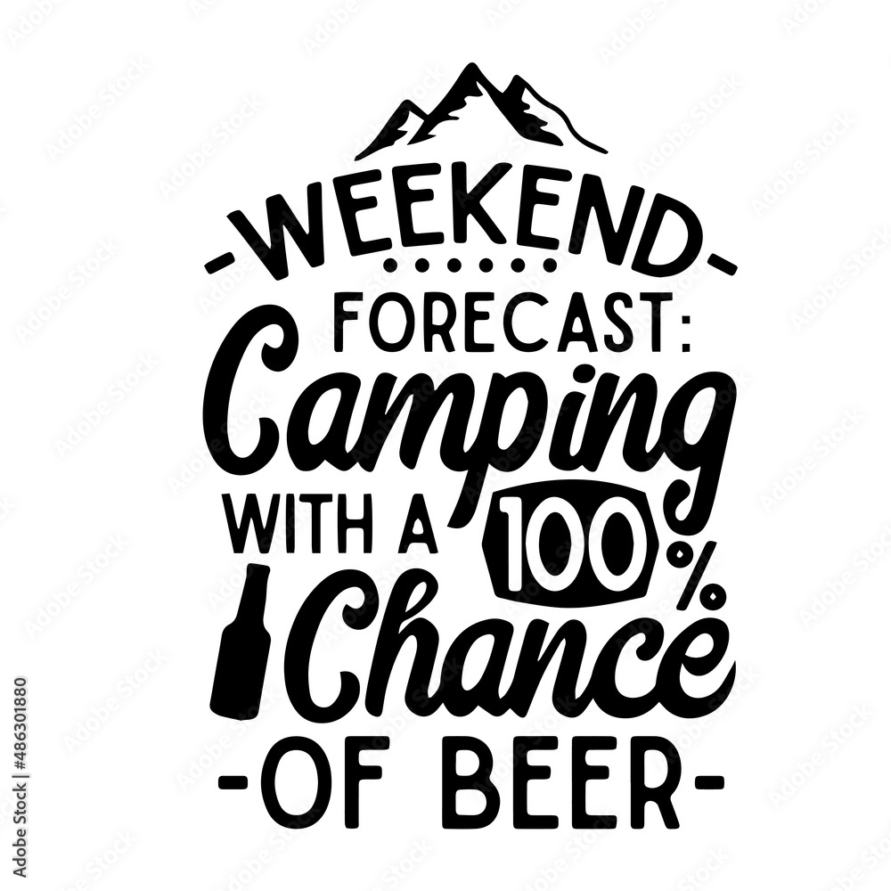 weekend forecast camping with a 100 percent chance of beer ...