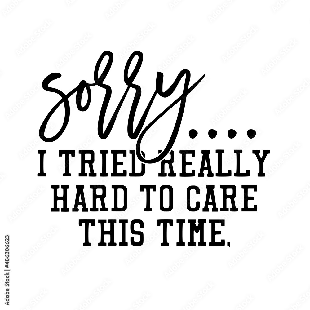 sorry i tried really hard to care this time inspirational quotes ...