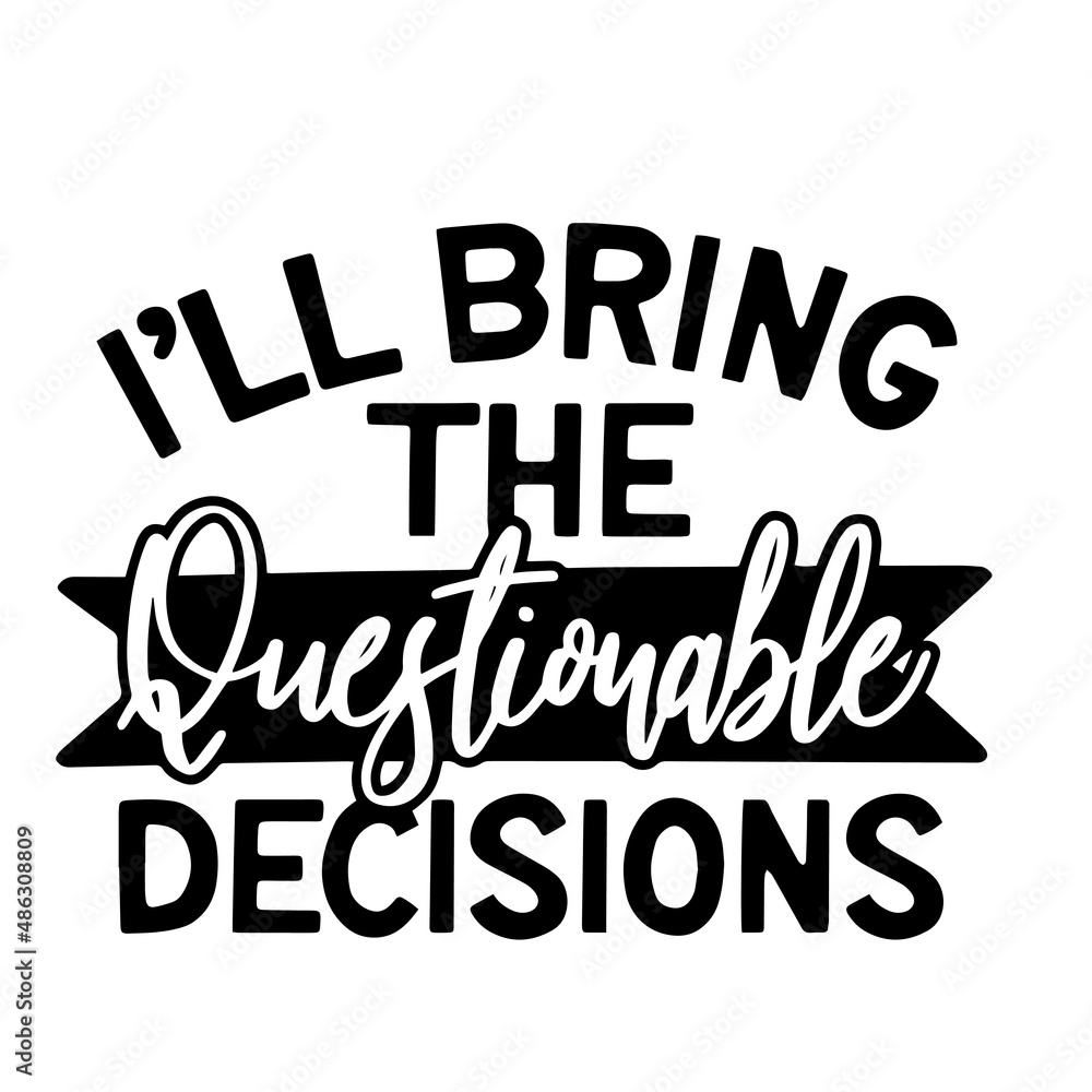 i ll bring the questionable decisions inspirational quotes ...