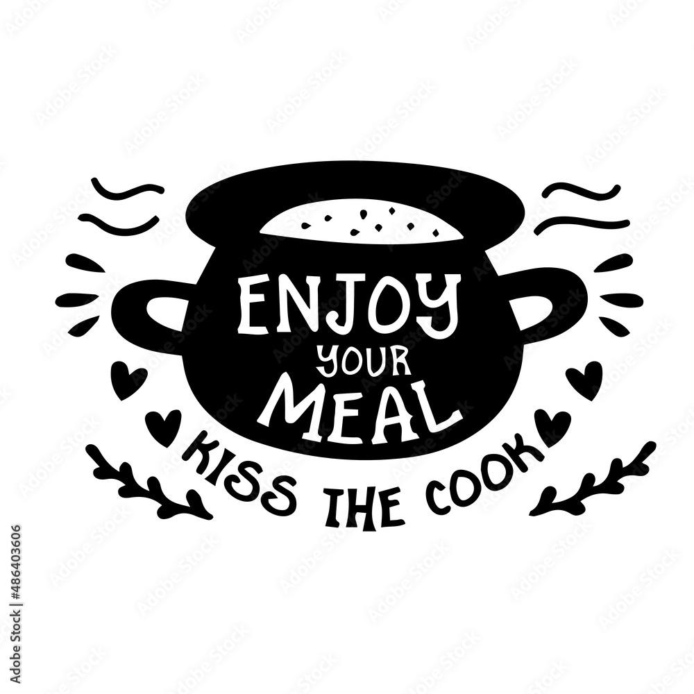 enjoy your meal kiss the cook inspirational quotes, motivational ...