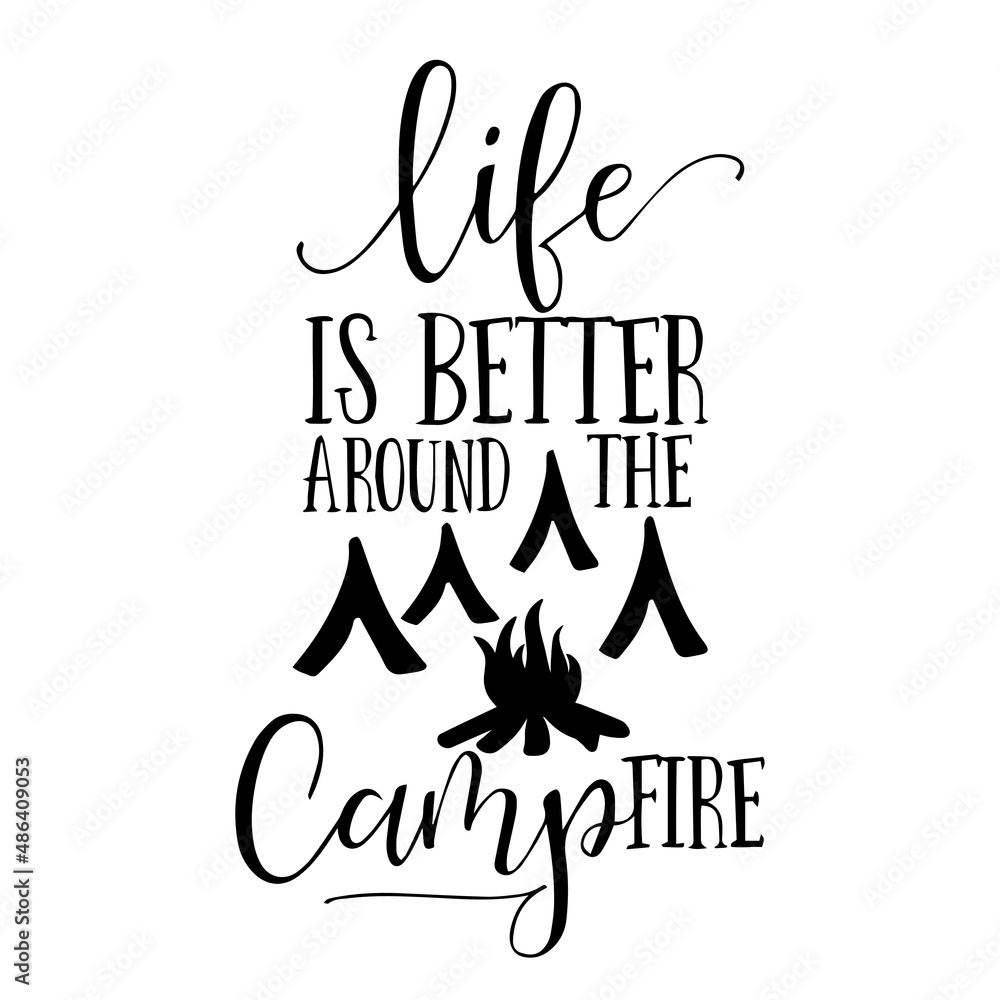 life is better around the campfire inspirational quotes, motivational ...