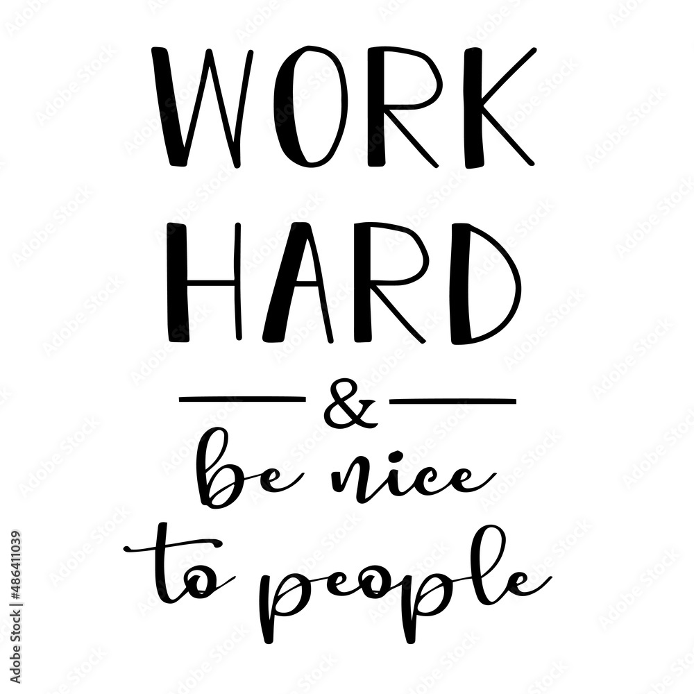 work hard and be nice to people inspirational quotes, motivational ...